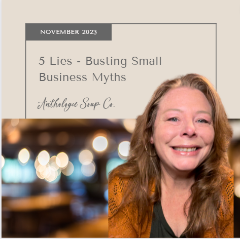 5 Lies - Busting Small Business Myths – Anthologie Soap Co.